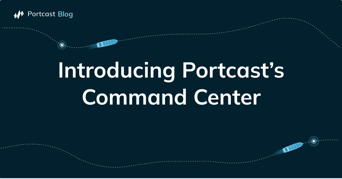 Introducing Portcast’s Command Center - Portcast Blog